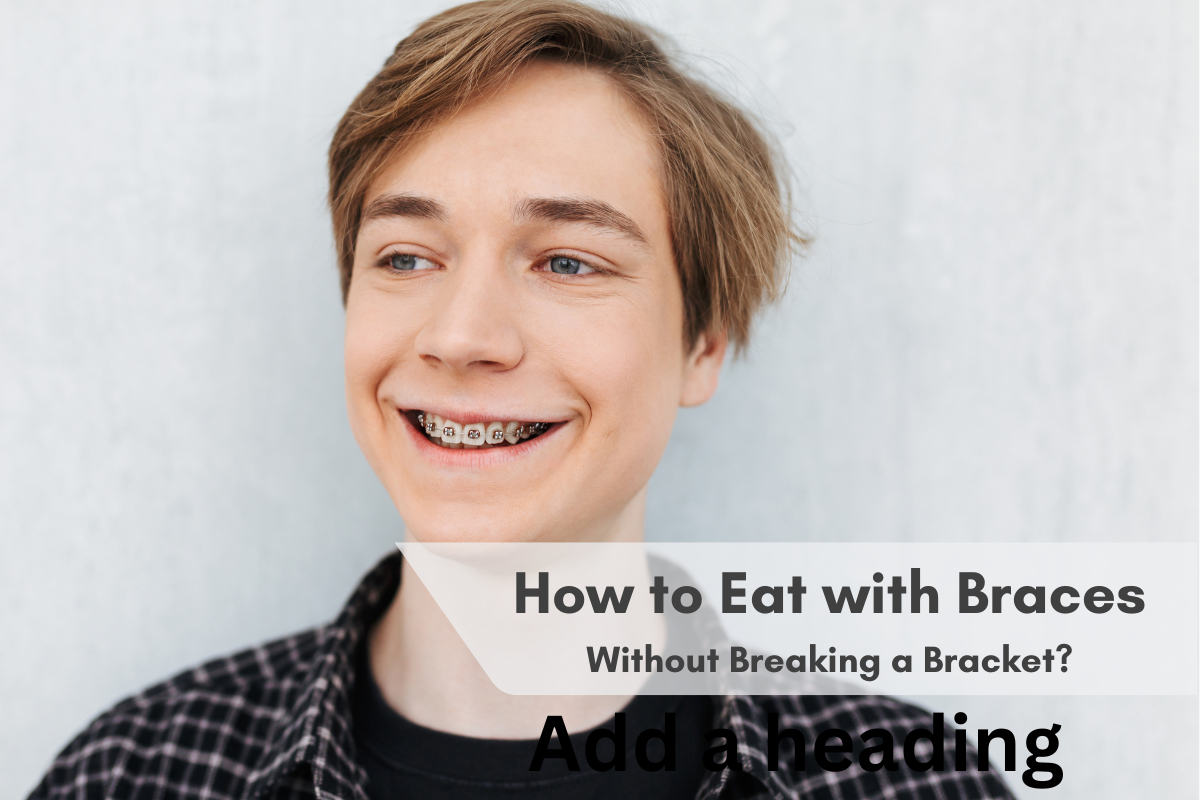 How to Eat with Braces Without Breaking a Bracket